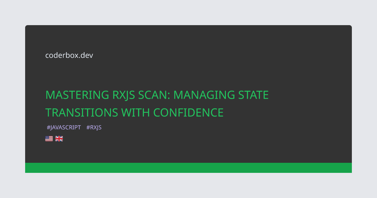 Mastering RxJS scan: Managing State Transitions with Confidence Mastering RxJS scan: Managing State Transitions with Confidence