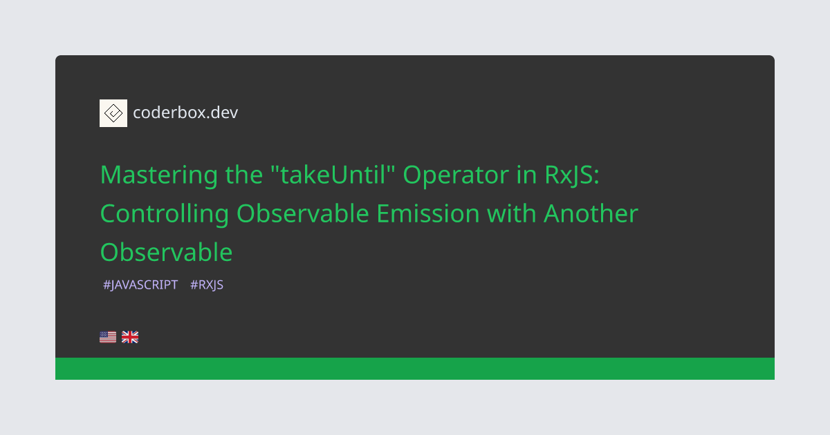 Mastering The Takeuntil Operator In Rxjs Controlling Observable 8745